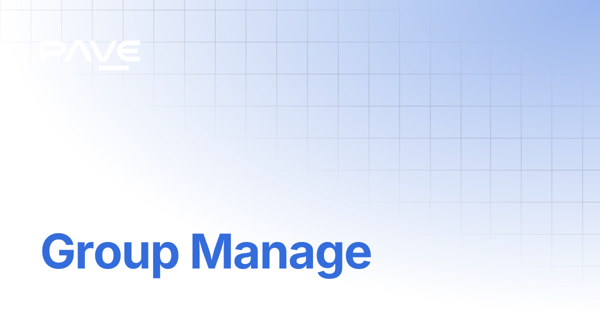 Group Manage | Guide to PAVE's Account and Enterprise Dashboards