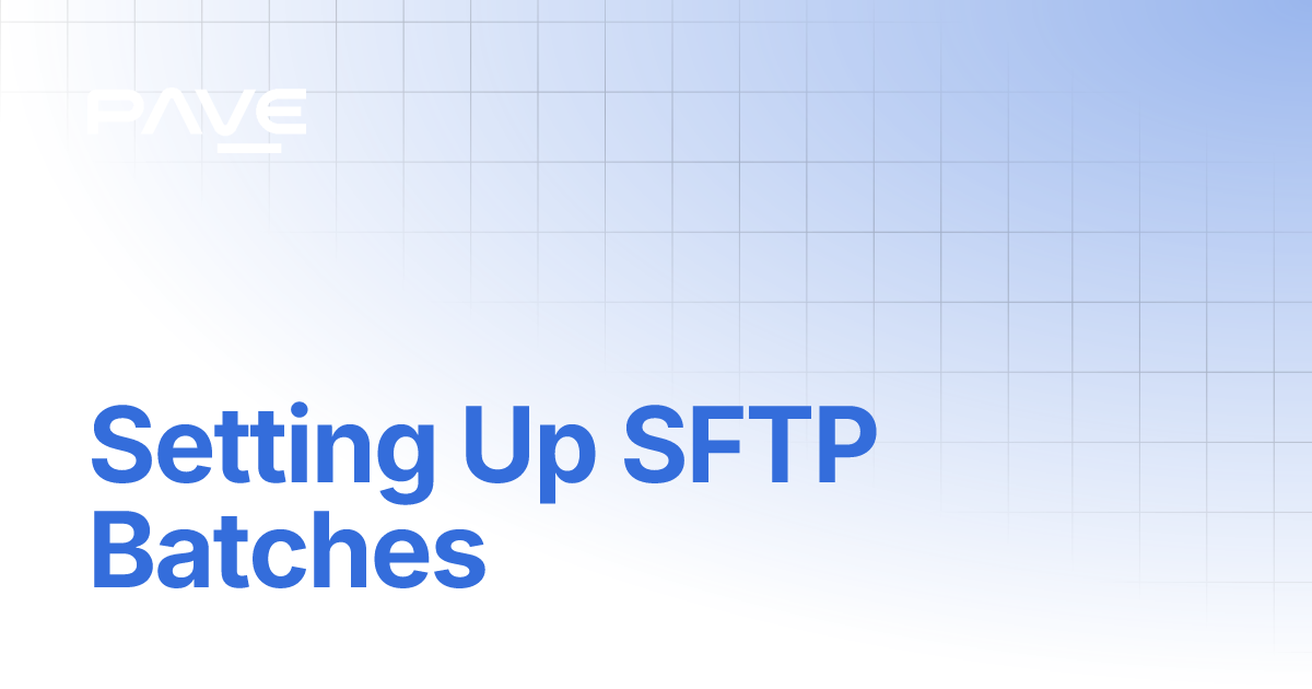 Setting Up SFTP Batches | Guide to PAVE's Account and Enterprise Dashboards