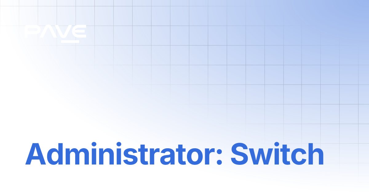 Administrator: Switch | Guide to PAVE's Account and Enterprise Dashboards