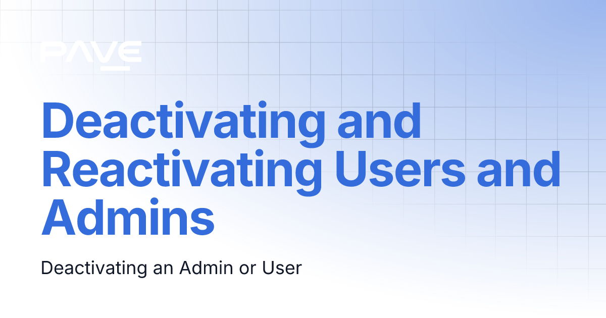 Deactivating and Reactivating Users and Admins | Guide to PAVE's Account and Enterprise Dashboards
